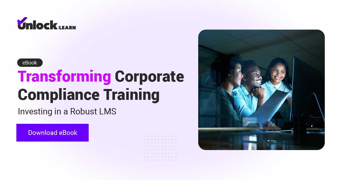 Transforming Corporate Compliance Training: Investing in a Robust LMS | eBook | Unlock:Learn