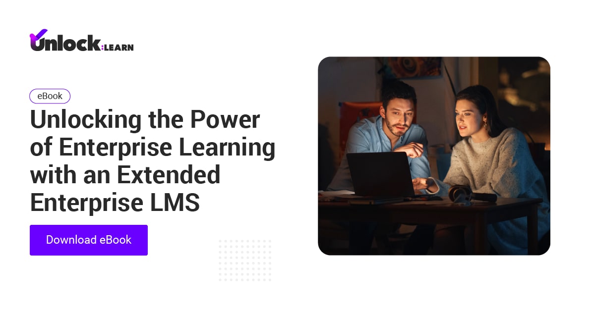 Unlocking the Power of Enterprise Learning with an Extended Enterprise LMS | Unlock:Learn
