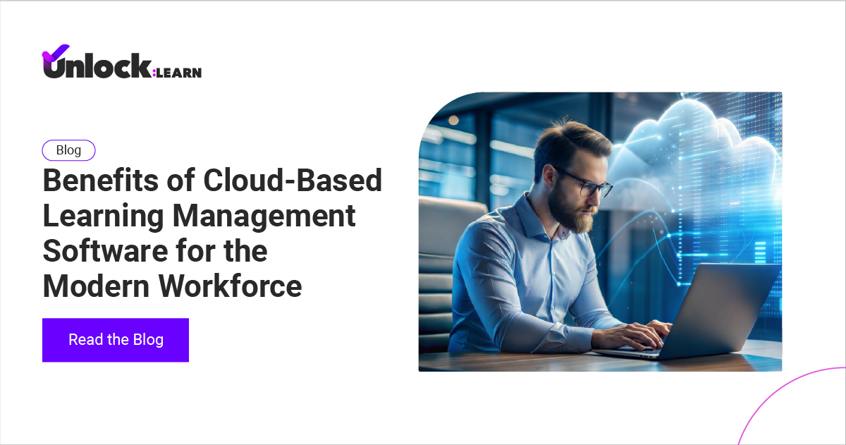 Benefits of Cloud-Based LMS for the Modern Workforce | Unlock:Learn